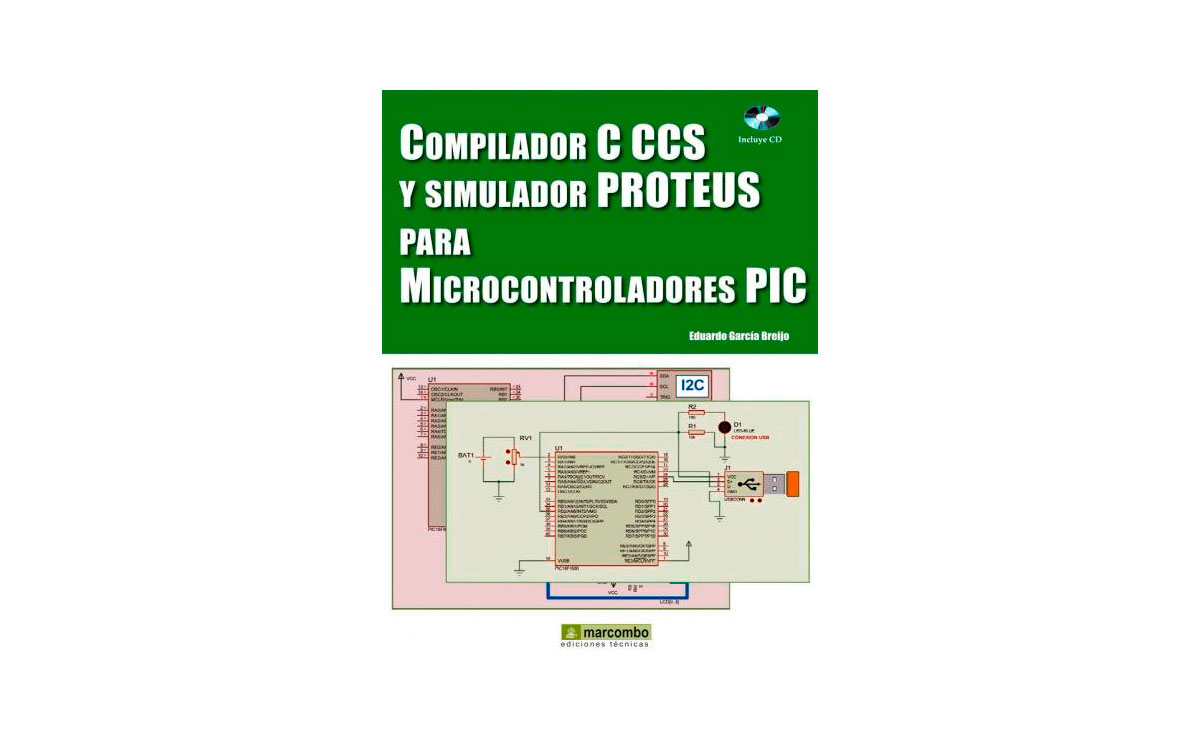 COMPILADOR C CCS Y SIMULADOR PROTEUS PARA MICROCONTROLADORES PIC